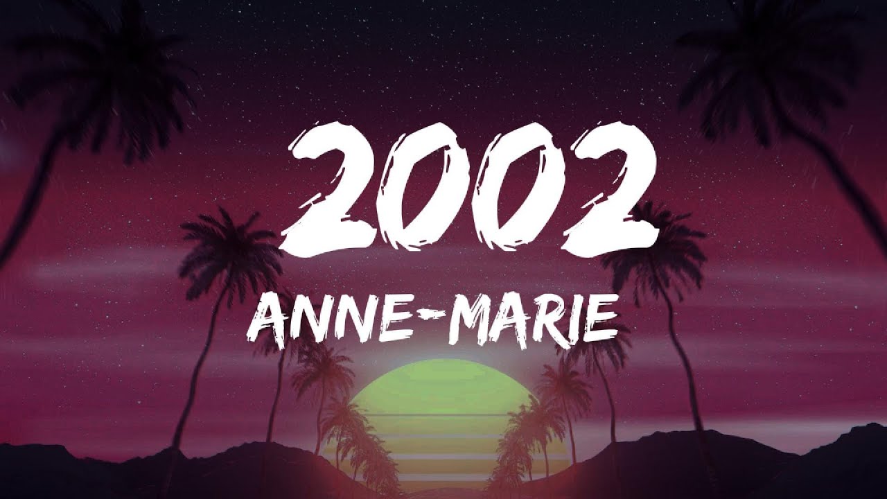 Anne-Marie - 2002 (Lyrics) - YouTube