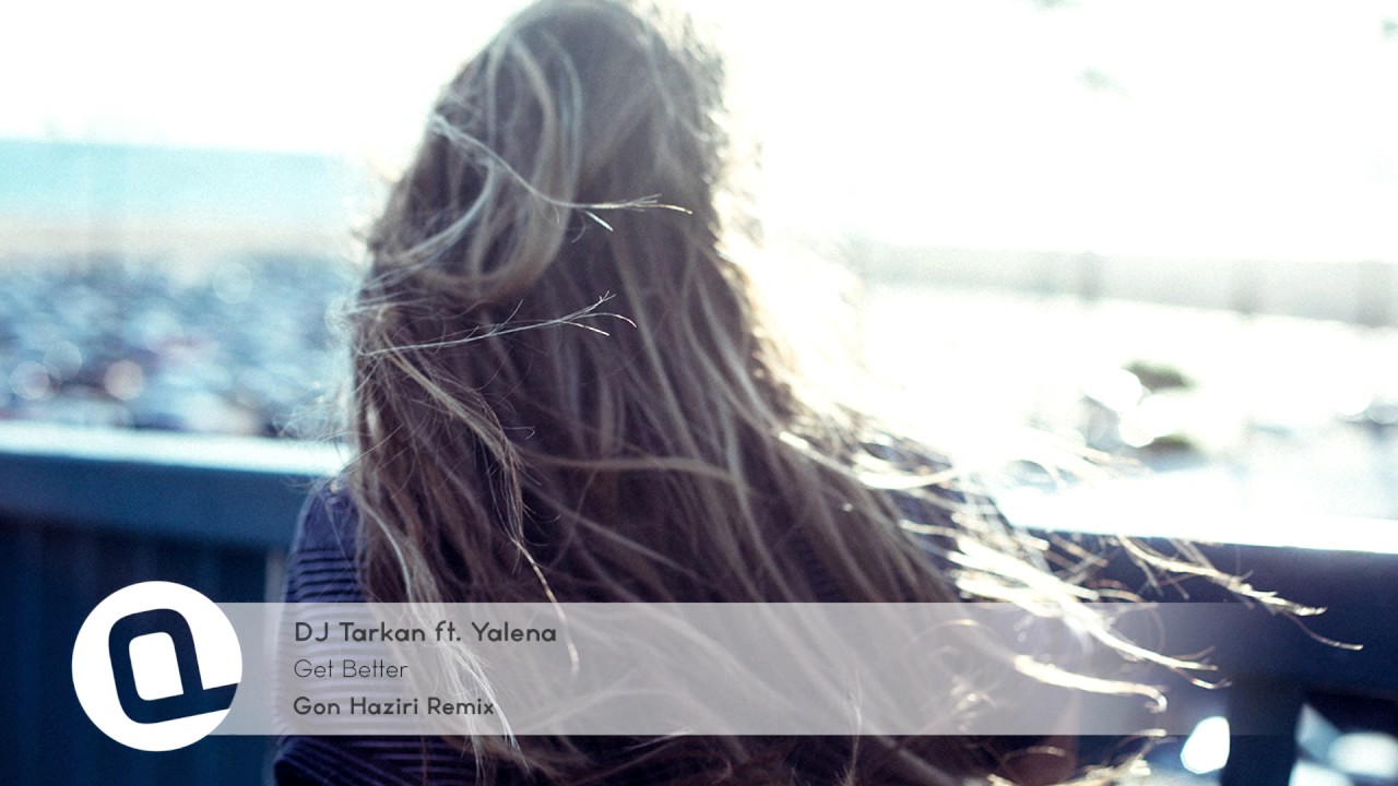 DJ Tarkan ft. Yalena - Get Better (Gon Haziri Remix) - YouTube