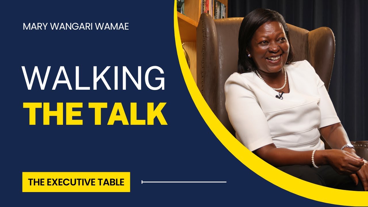 S3:EP6: Walking The Talk - Mary Wangari Wamae (The Executive Table) - YouTube