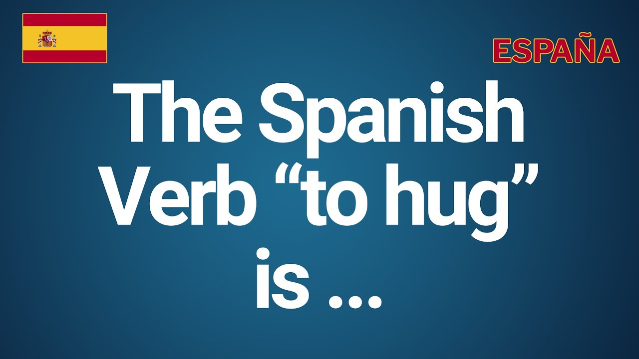 The Spanish Verb to Hug YouTube