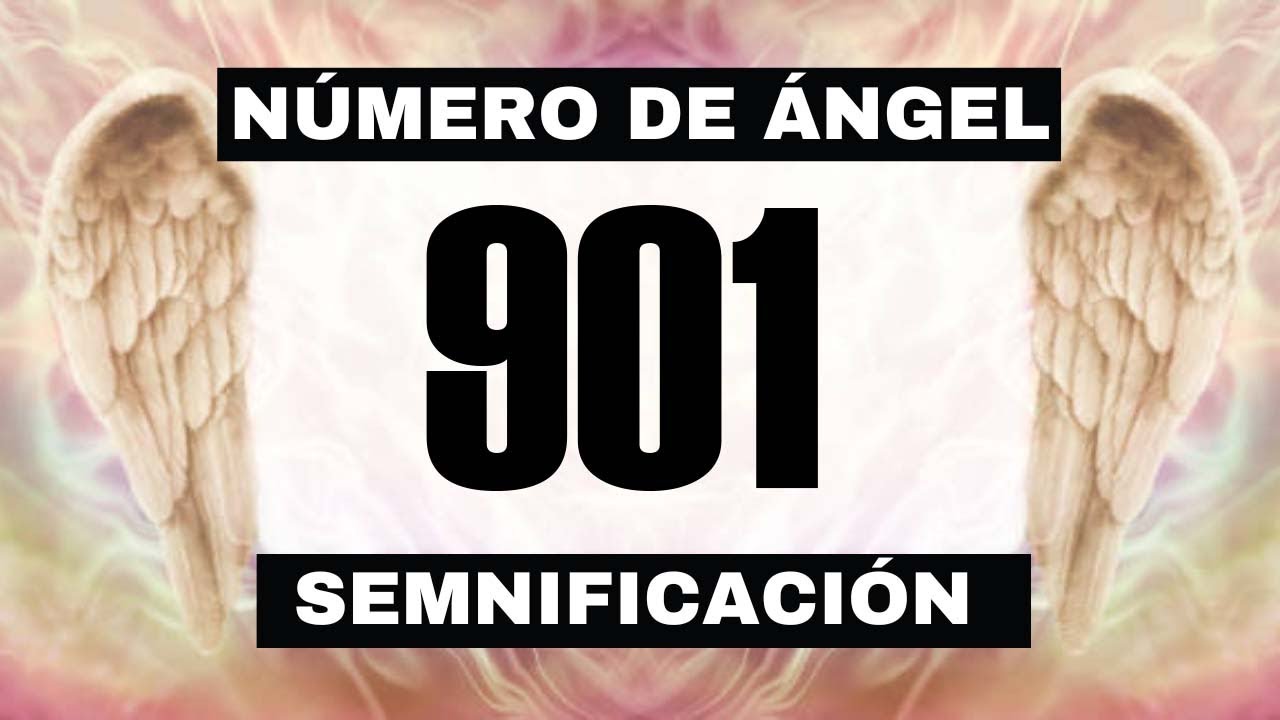 Por qué sigues viendo el número de ángel 901? El significado más ...