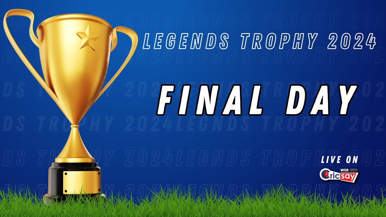 LEGENDS TROPHY 2024 || FINAL DAY - YouTube