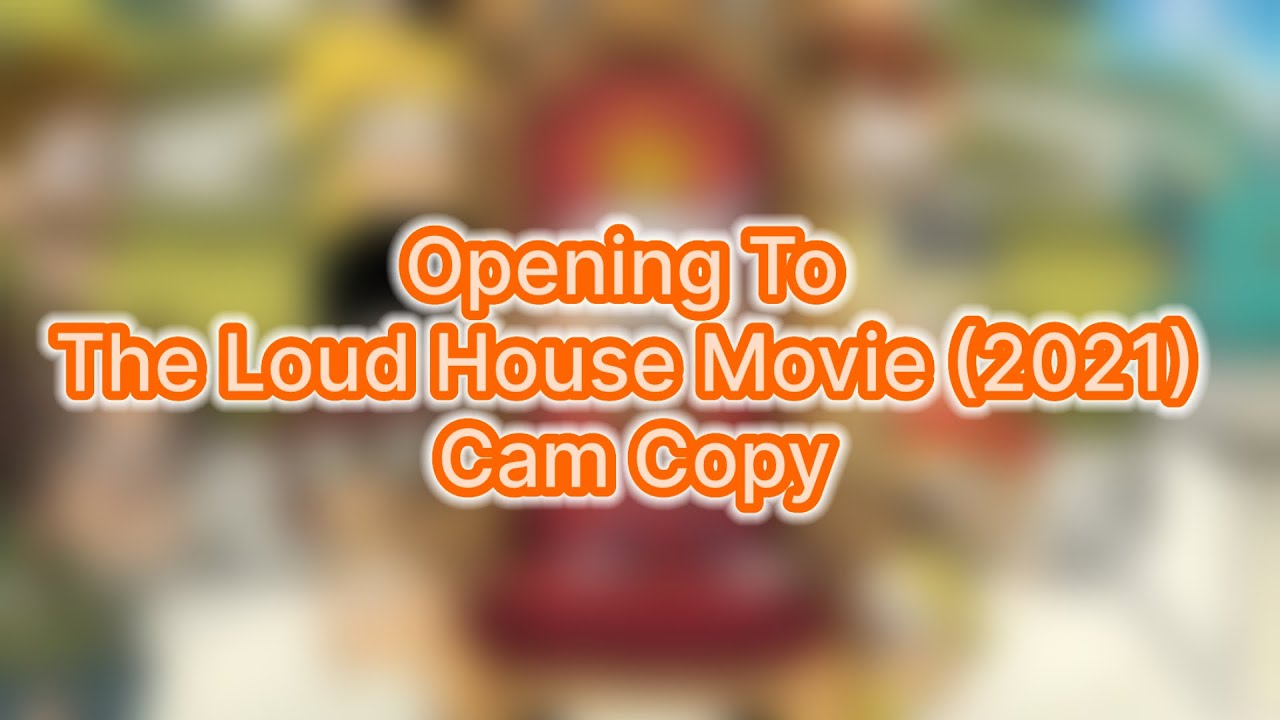 Opening To The Loud House Movie (2021) Cam Copy - YouTube