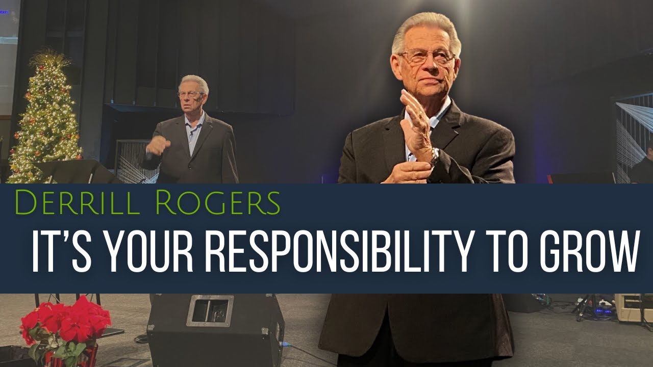 It's Your Responsibility to Grow | Dr. Derrill Rogers | December 3 ...