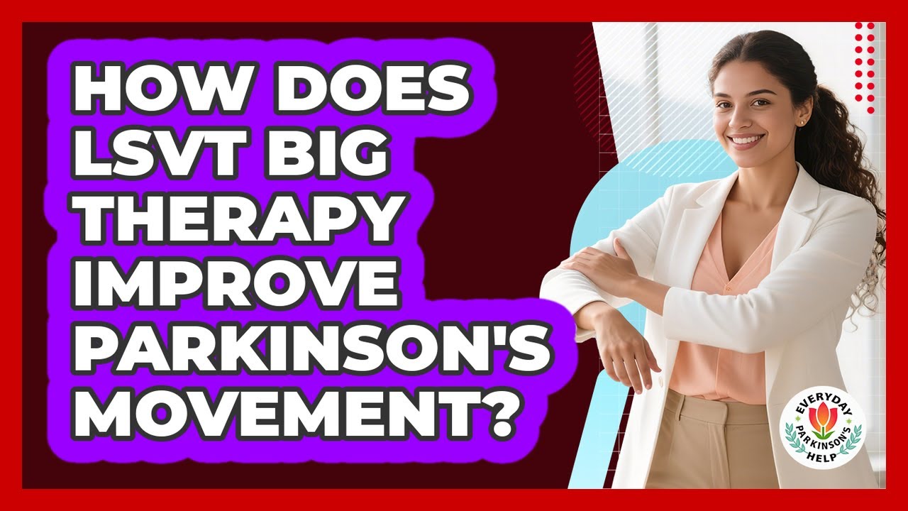 How Does LSVT BIG Therapy Improve Parkinson's Movement? - Everyday ...