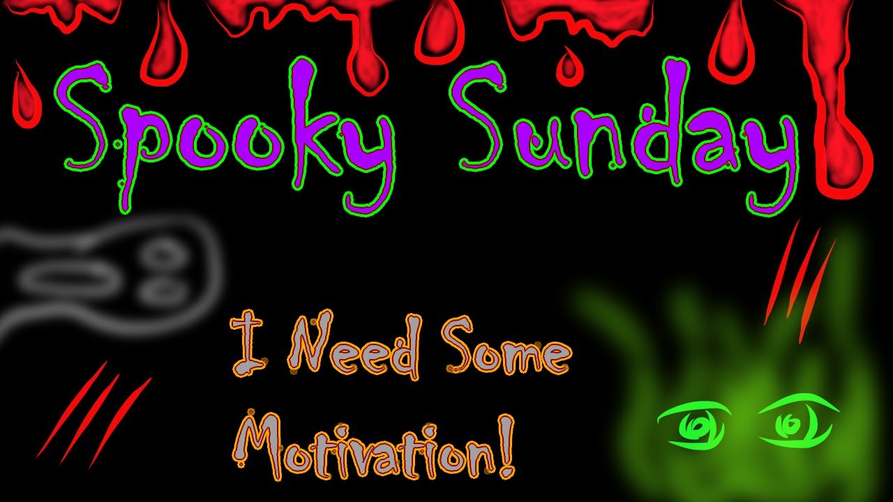 Spooky Sunday #1 - I Need Some Motivation! - YouTube