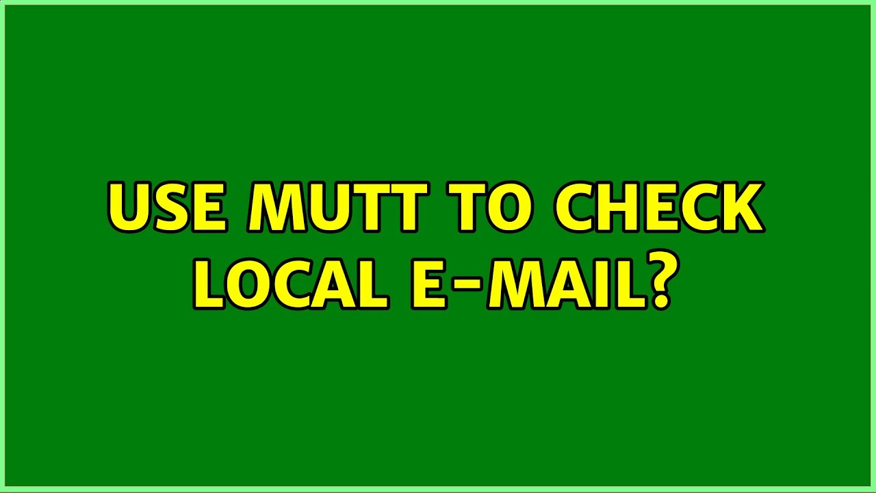 Use mutt to check local e-mail? (2 Solutions!!) - YouTube
