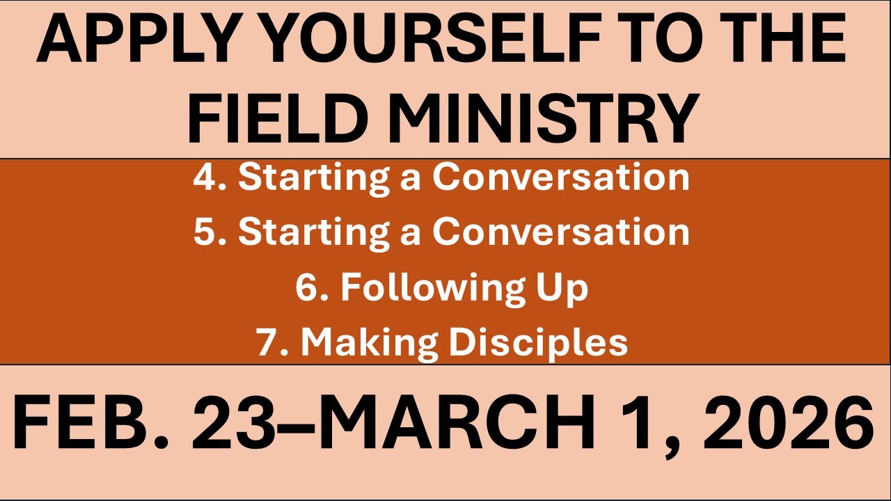APPLY YOURSELF TO THE FIELD MINISTRY FOR THE WEEK OF FEBRUARY 23–MARCH ...