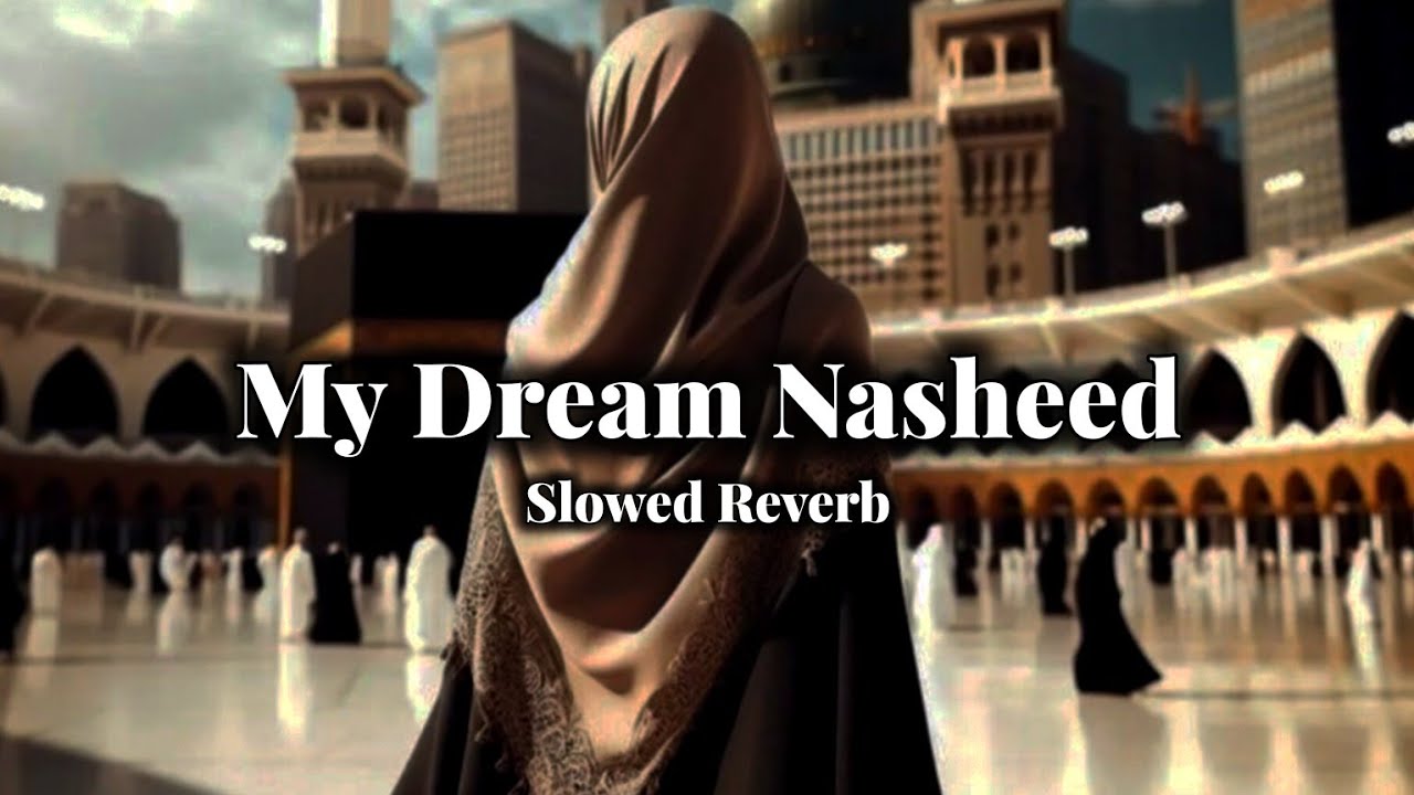 MY DREAM NASHEED | SLOWED REVERB | BY MUHAMMAD AL MUQIT | SOOTHING NASHEED - YouTube