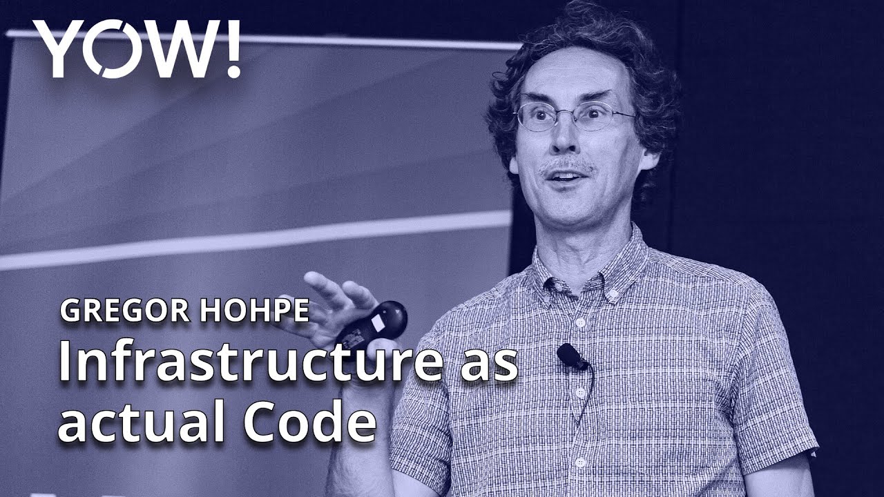 Infrastructure as Actual Code • Gregor Hohpe • YOW! 2022 - YouTube