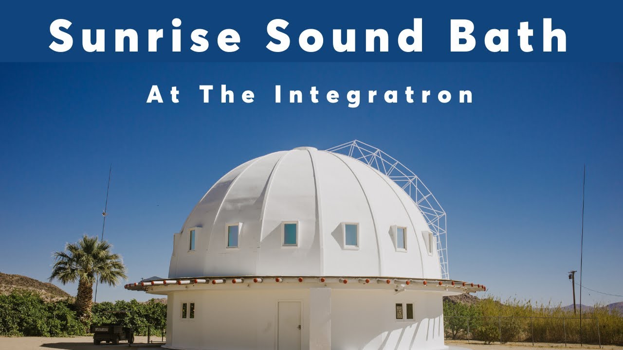 Sunrise Sound Bath at The Integratron - YouTube