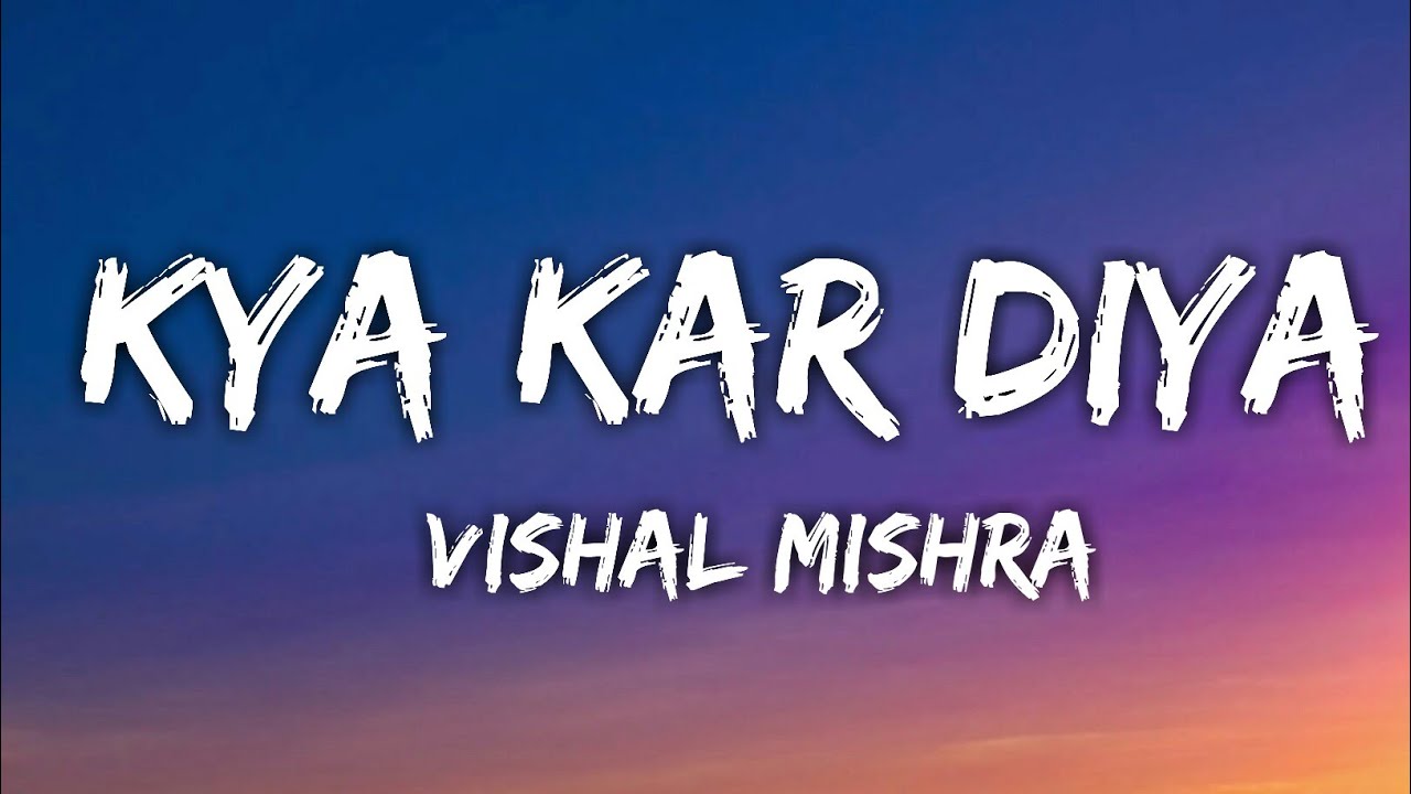 Kya Kar Diya (LYRICS) - Vishal Mishra | Jasmin Bhasin, Umar Riaz ...