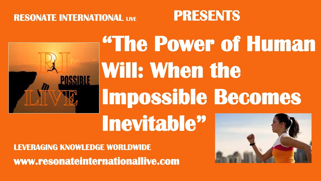 “The Power of Human Will: When the Impossible Becomes Inevitable” - YouTube
