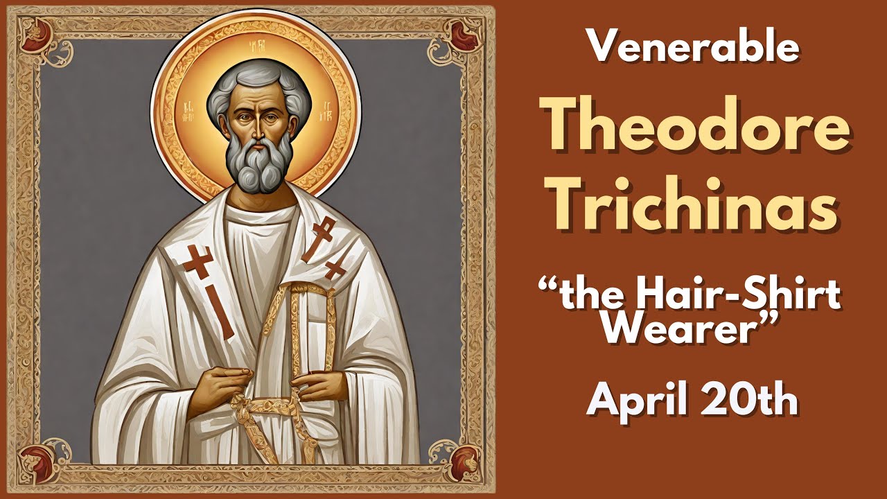 Venerable Theodore Trichinas “the Hair-Shirt Wearer” - April 20th ...