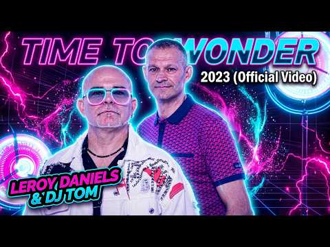LEROY DANIELS & DJ TOM - TIME TO WONDER 2023  (Official Video)