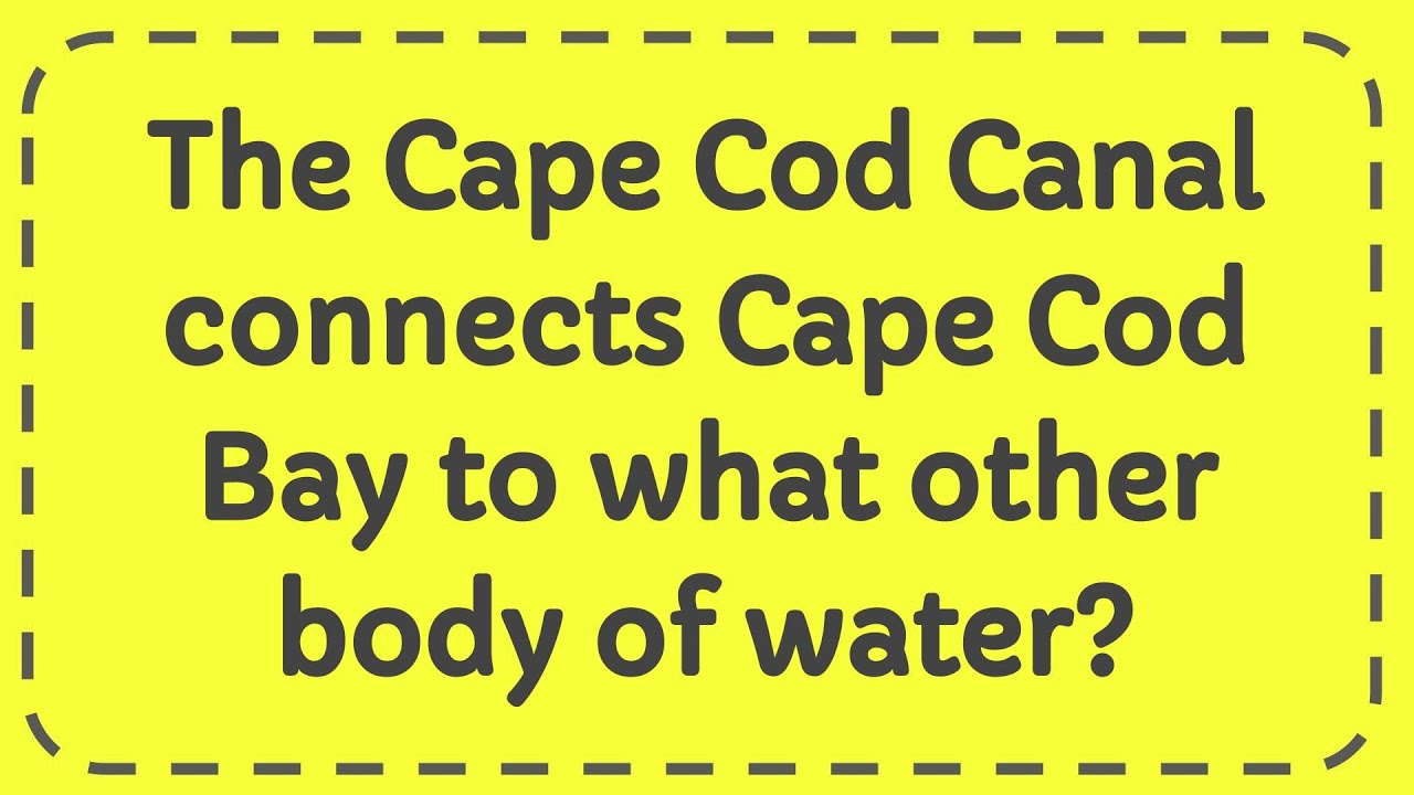 The Cape Cod Canal connects Cape Cod Bay to what other body of water ...