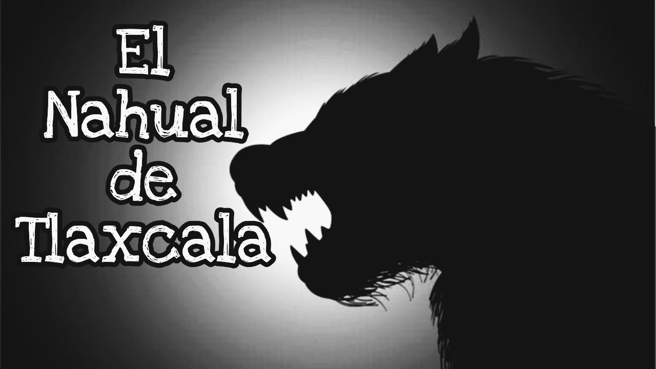 Leyenda Del Nahual De Tlaxcala Mitad Animal Mitad Humano LEYENDAS DE