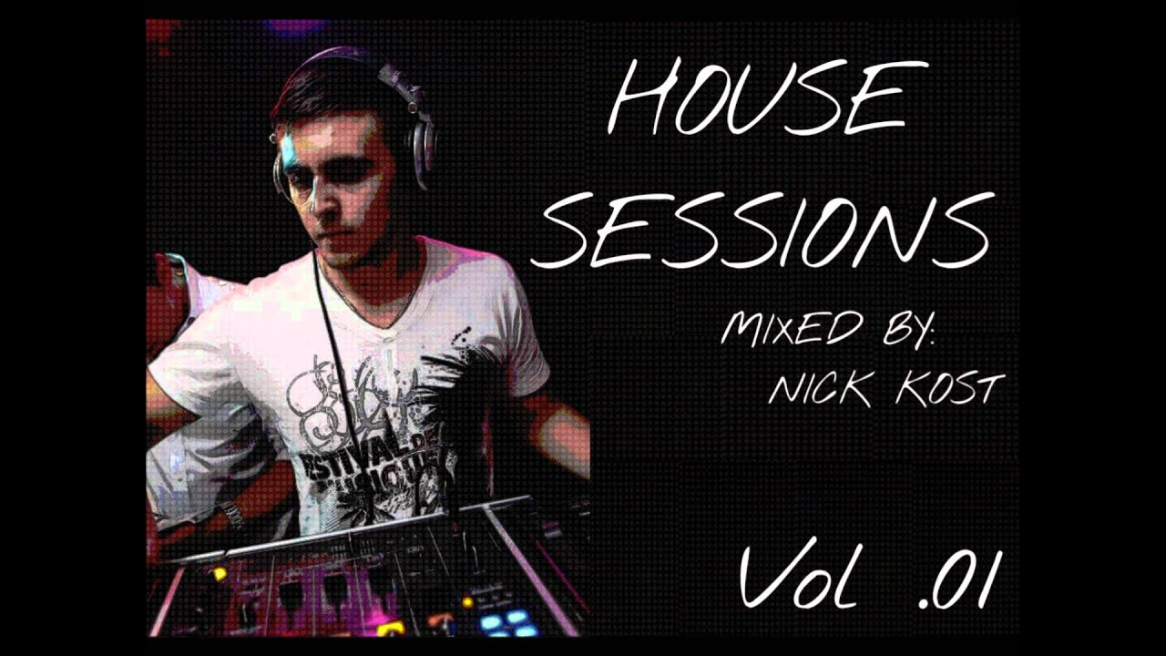 HOUSE SESSIONS Vol. 1 Mixed By Nick Kost - YouTube