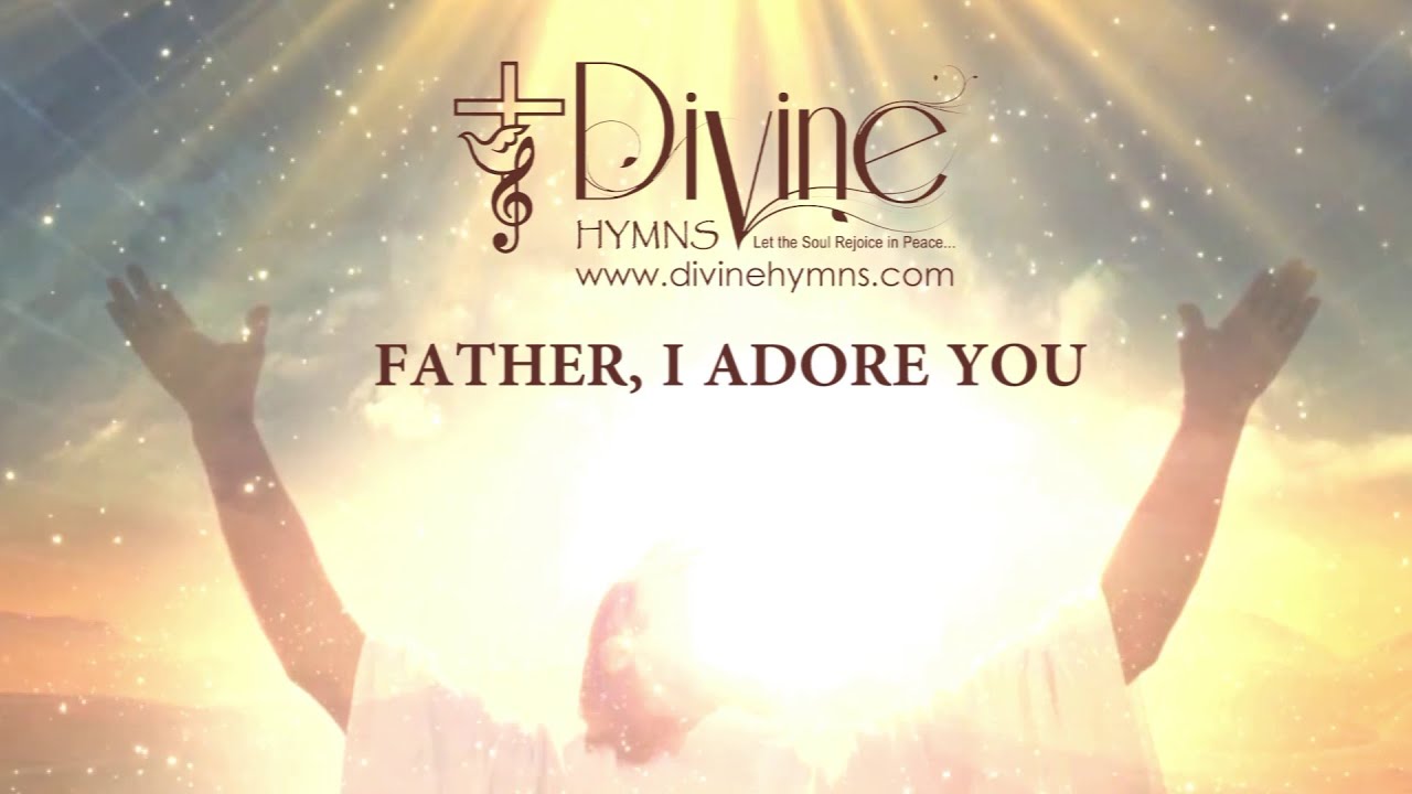 Father I Adore You Song Lyrics | Divine Hymns Prime - YouTube