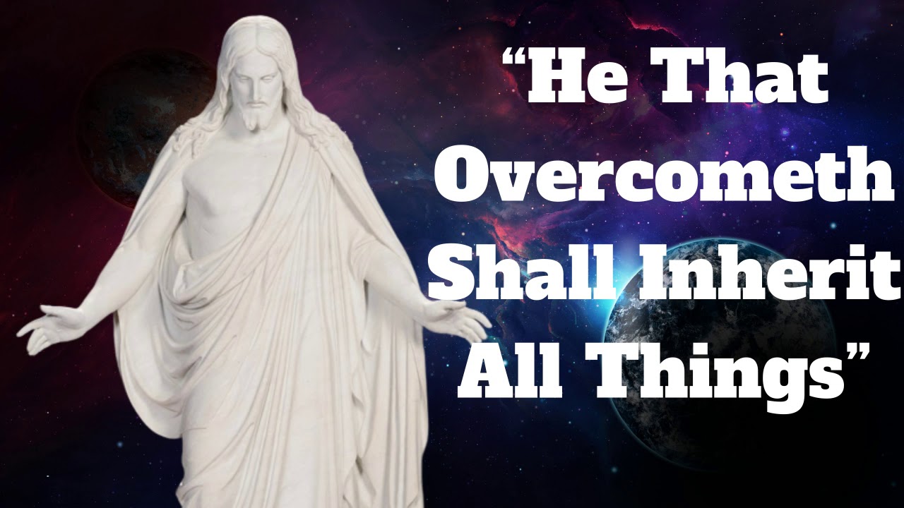 Come, Follow Me ~ December 23–29 ~ “He That Overcometh Shall Inherit ...