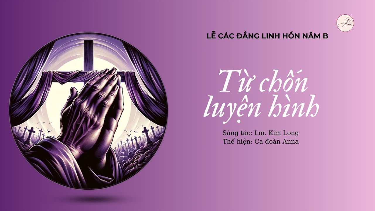 TỪ CHỐN LUYỆN HÌNH - LM. KIM LONG | LỄ CÁC ĐẲNG LINH HỒN NĂM B | CA ...