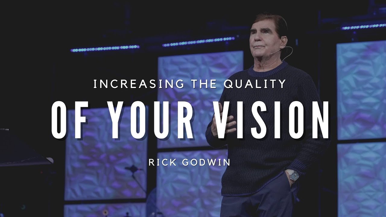 Increasing The Quality Of Your Vision | Week 1 | Pastor Rick Godwin ...