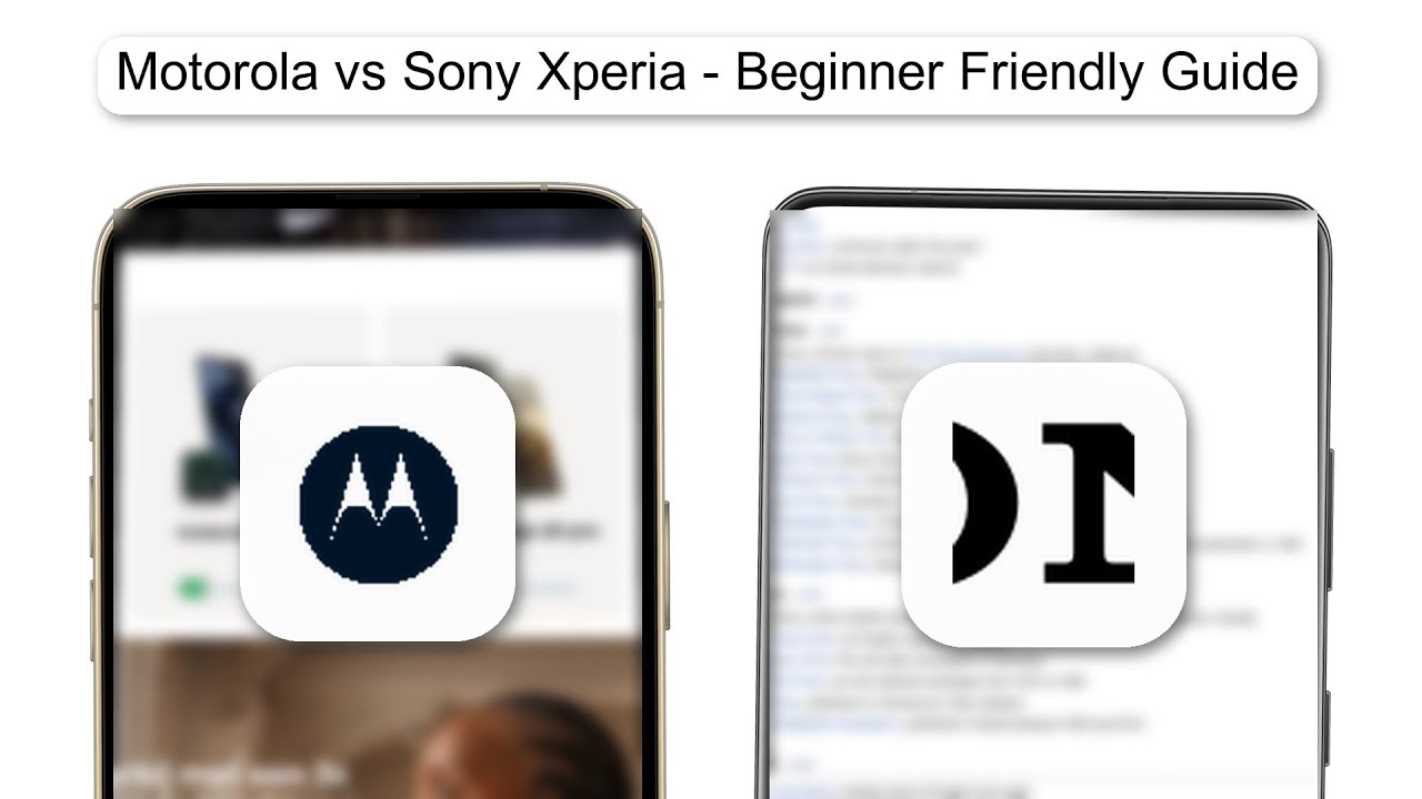 Motorola Vs Sony Xperia Beginner Friendly Guide (2025) (2026) - YouTube