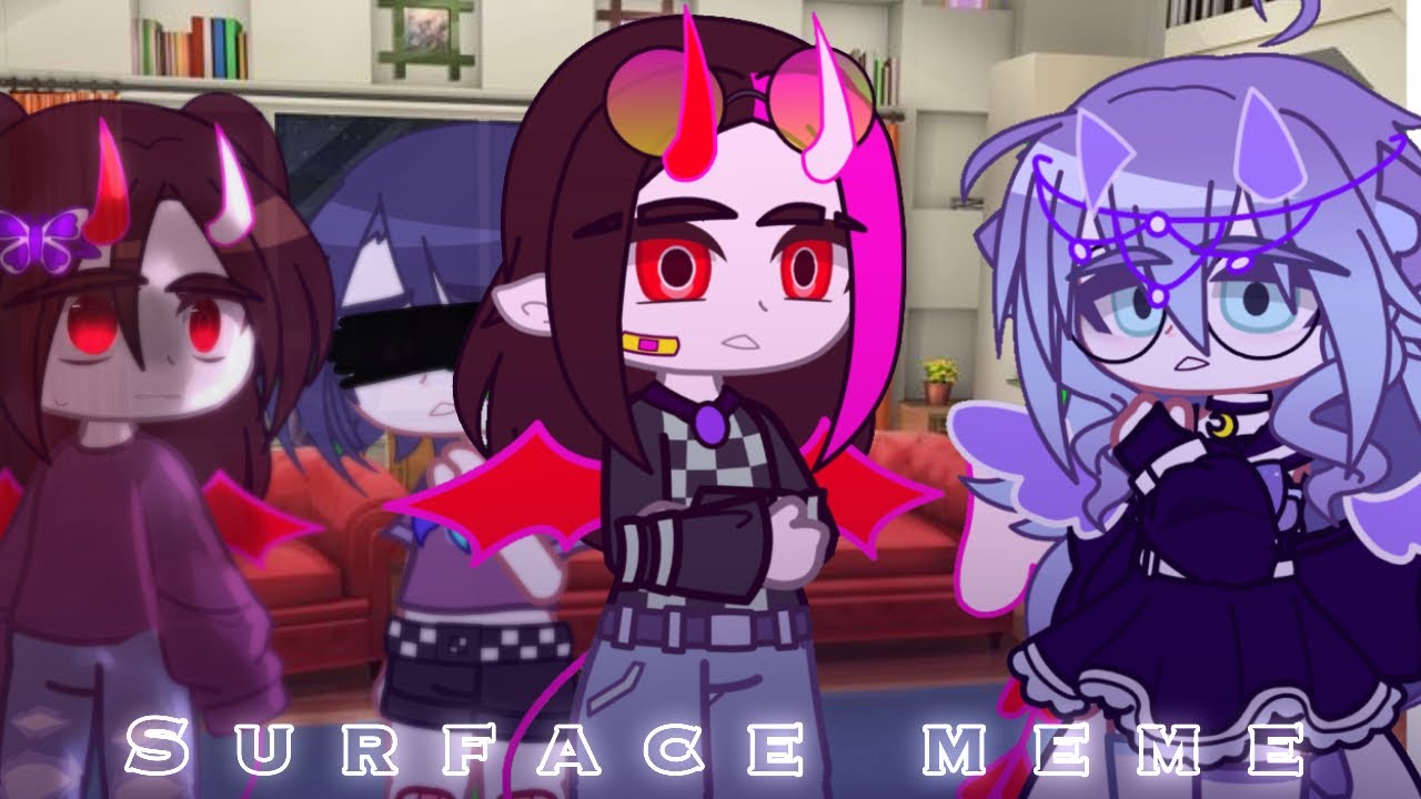 Surface meme ~ meme [Gacha club] Part 1 - YouTube