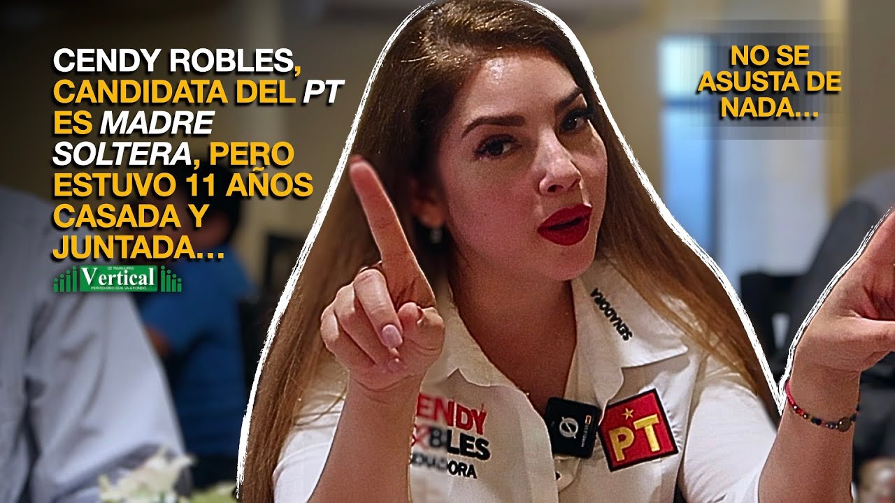 CENDY ROBLES, CANDIDATA DEL PT ES MADRE SOLTERA, PERO ESTUVO 11 AÑOS ...
