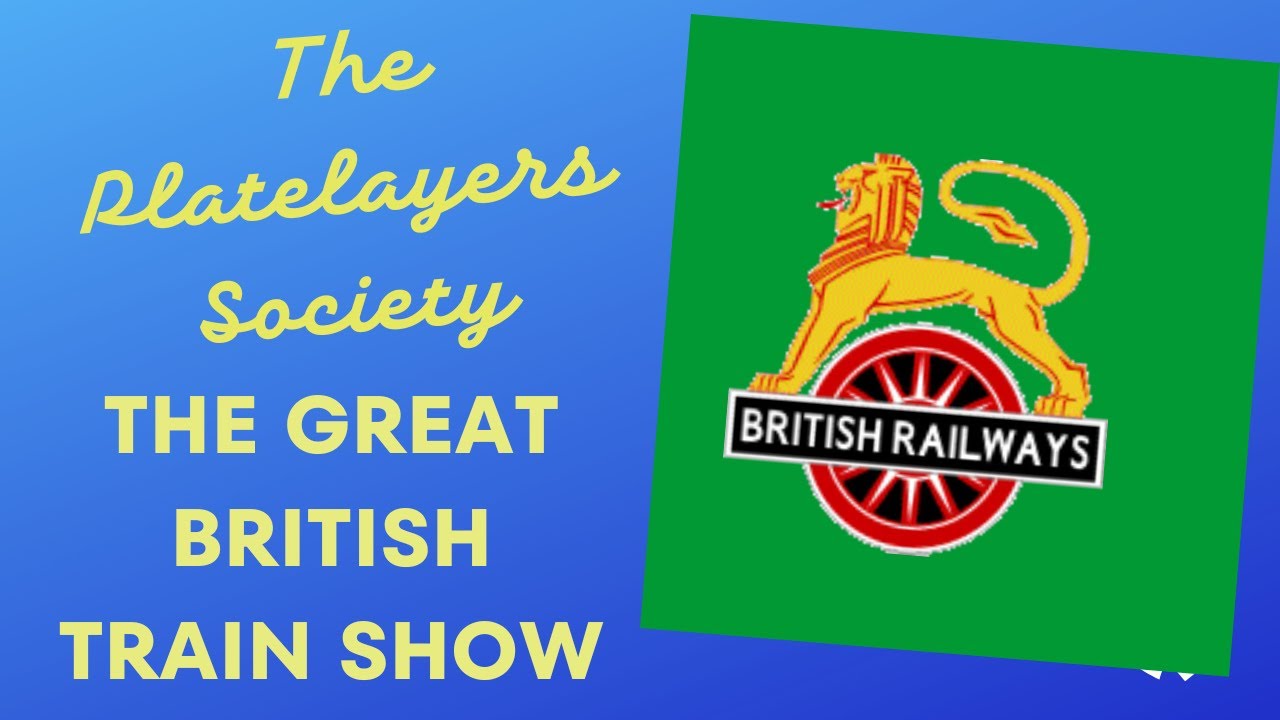 the Great British Train Show sponsored by The Platelayers Society - YouTube