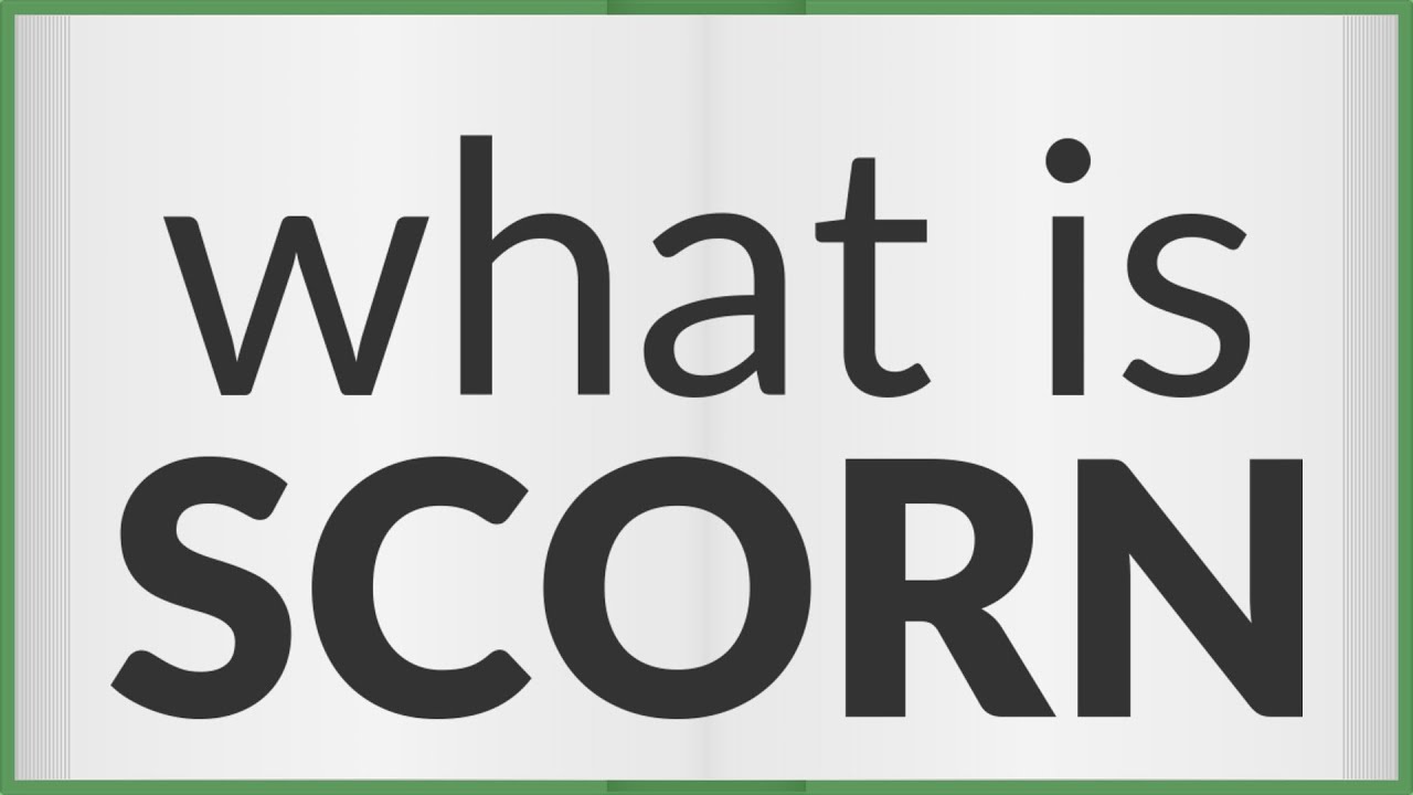Scorn Meaning Of Scorn YouTube Scorn Meaning Of Scorn YouTube