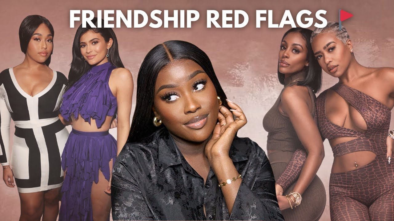 Watch out for these types of “friends”-RED FLAGS TO LOOK OUT FOR IN ...