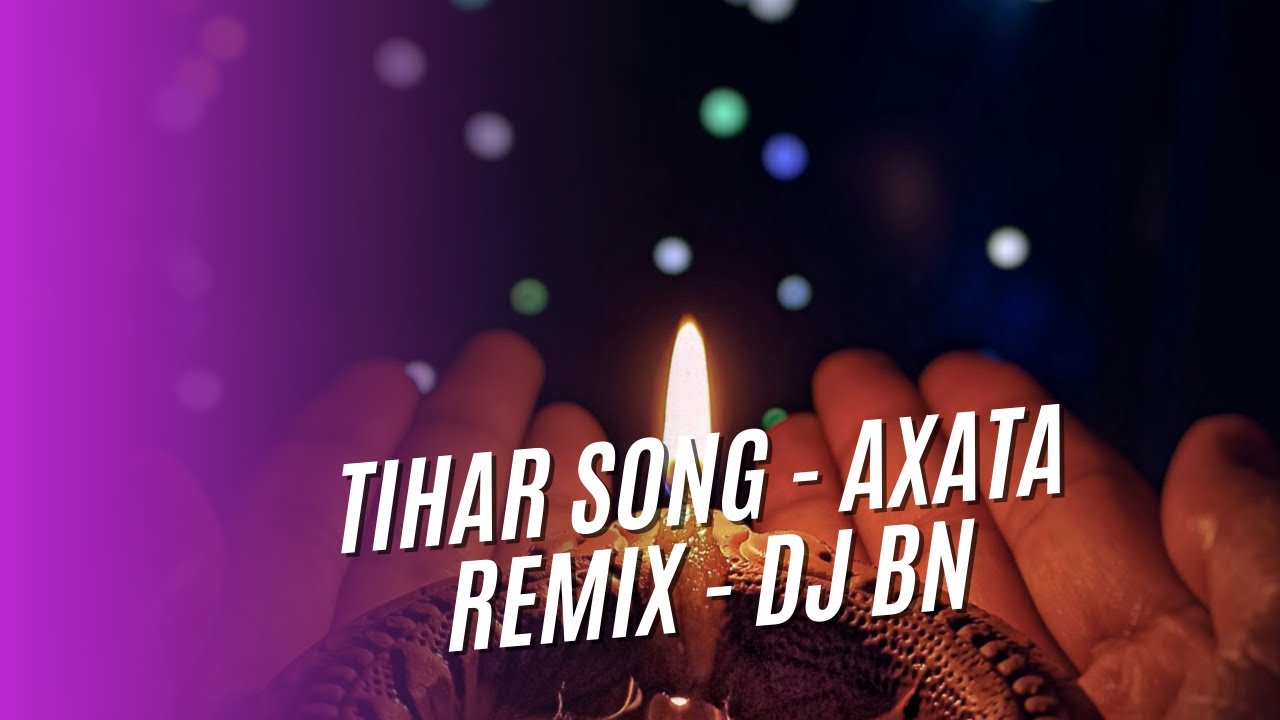 Tihar Song - Remix || Axata|| DJ BN||Nepali Remix Song Collection ...