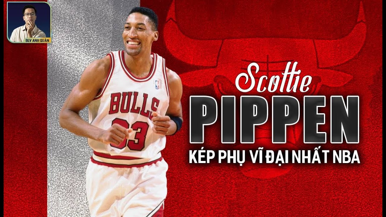 SẢNH DANH VỌNG: SCOTTIE PIPPEN - "KÉP PHỤ" VĨ ĐẠI NHẤT LỊCH SỬ NBA VÀ ...