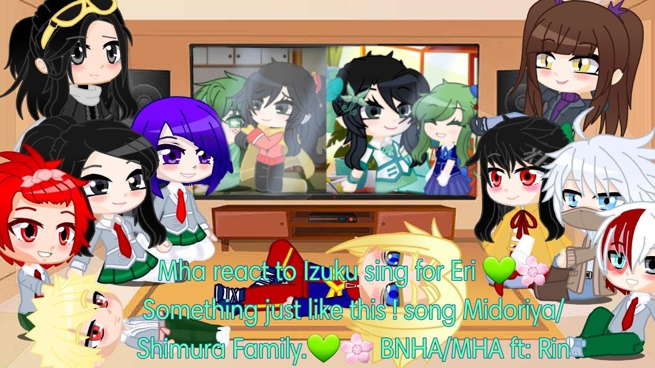 Mha react to Izuku sing for Eri 💚🌸Something just like this ! song ...