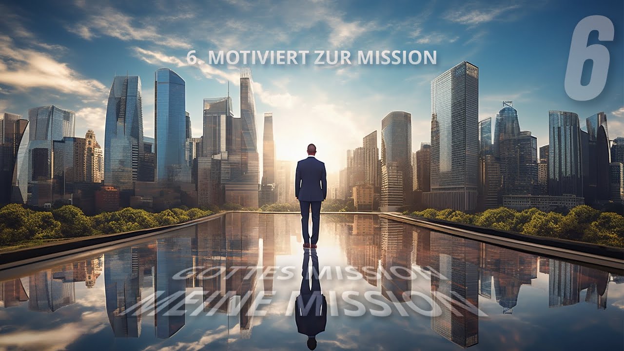 6 - Motiviert zur Mission | Gottes Mission, meine Mission - YouTube