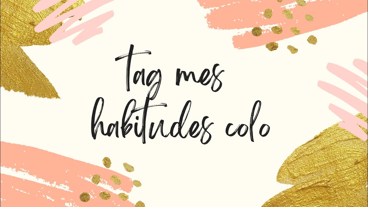 TAG mes habitudes colo - YouTube