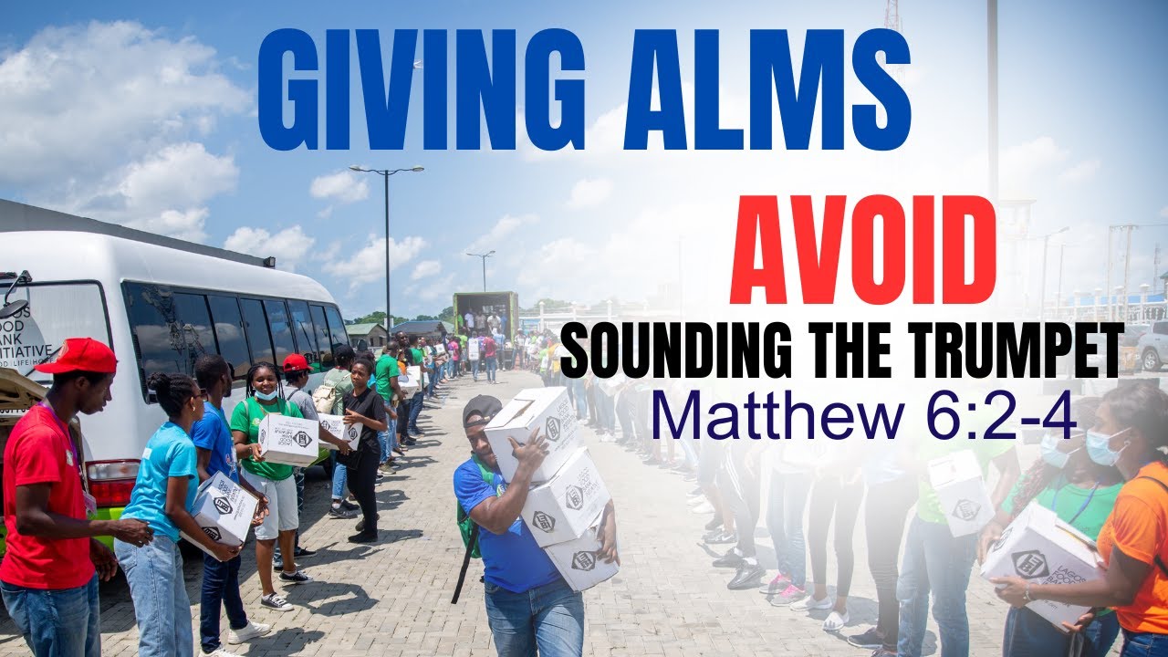 GIVING ALMS: AVOID SOUNDING THE TRUMPET According to Matthew 6:2-4 ...