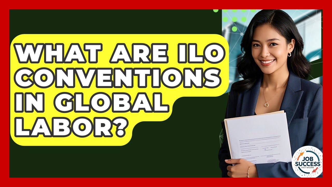 What Are ILO Conventions In Global Labor? - Job Success Network - YouTube