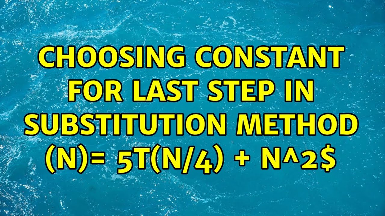 Choosing Constant for Last Step in Substitution METHOD $T(n)= 5T(n/4 ...
