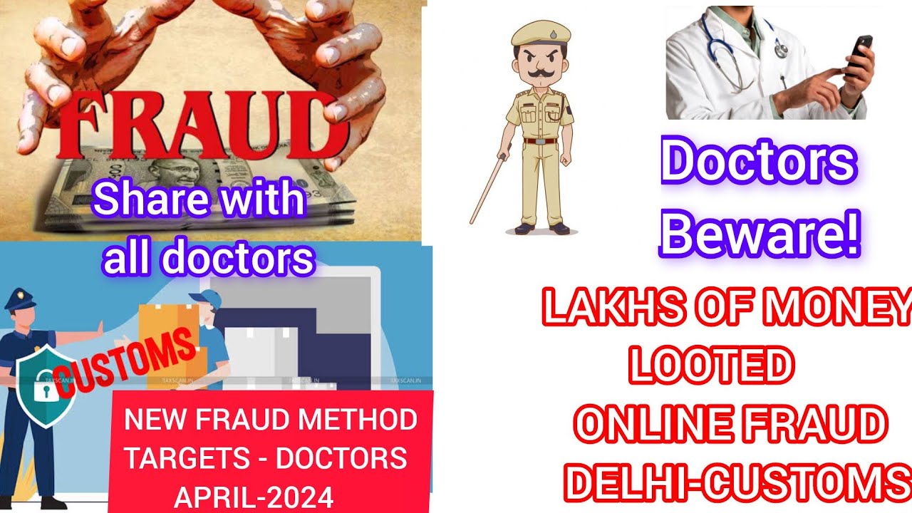 BEWARE DOCTOR! ONLINE MONEY FRAUD-SCAM APRIL 2024:DELHI CUSTOMS, POLICE ...
