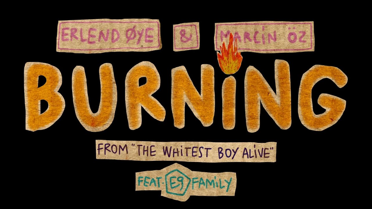 BURNING - The whitest boy alive - feat: E9 family - YouTube