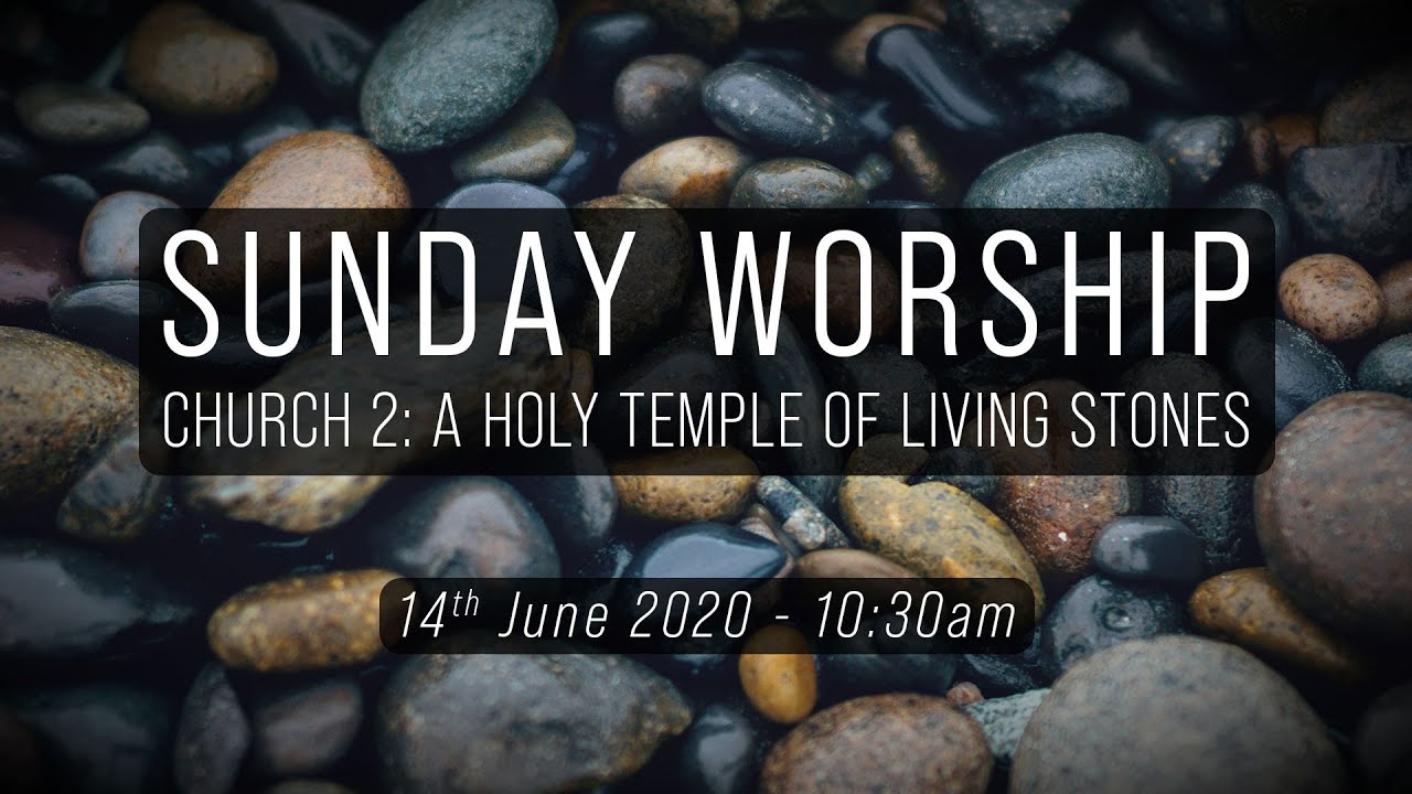 14th June 2020 - 10:30am - Church 2: A Holy Temple Of Living Stones ...