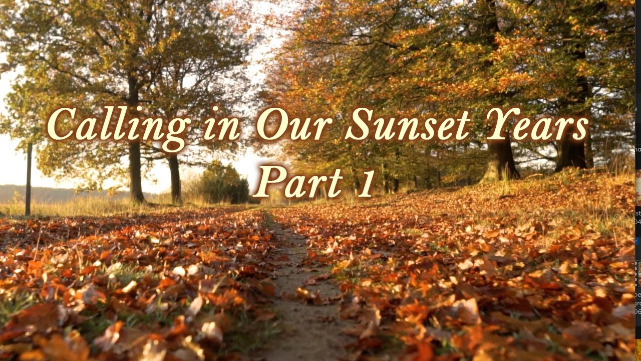 Calling in Our Sunset Years Part 1 - YouTube