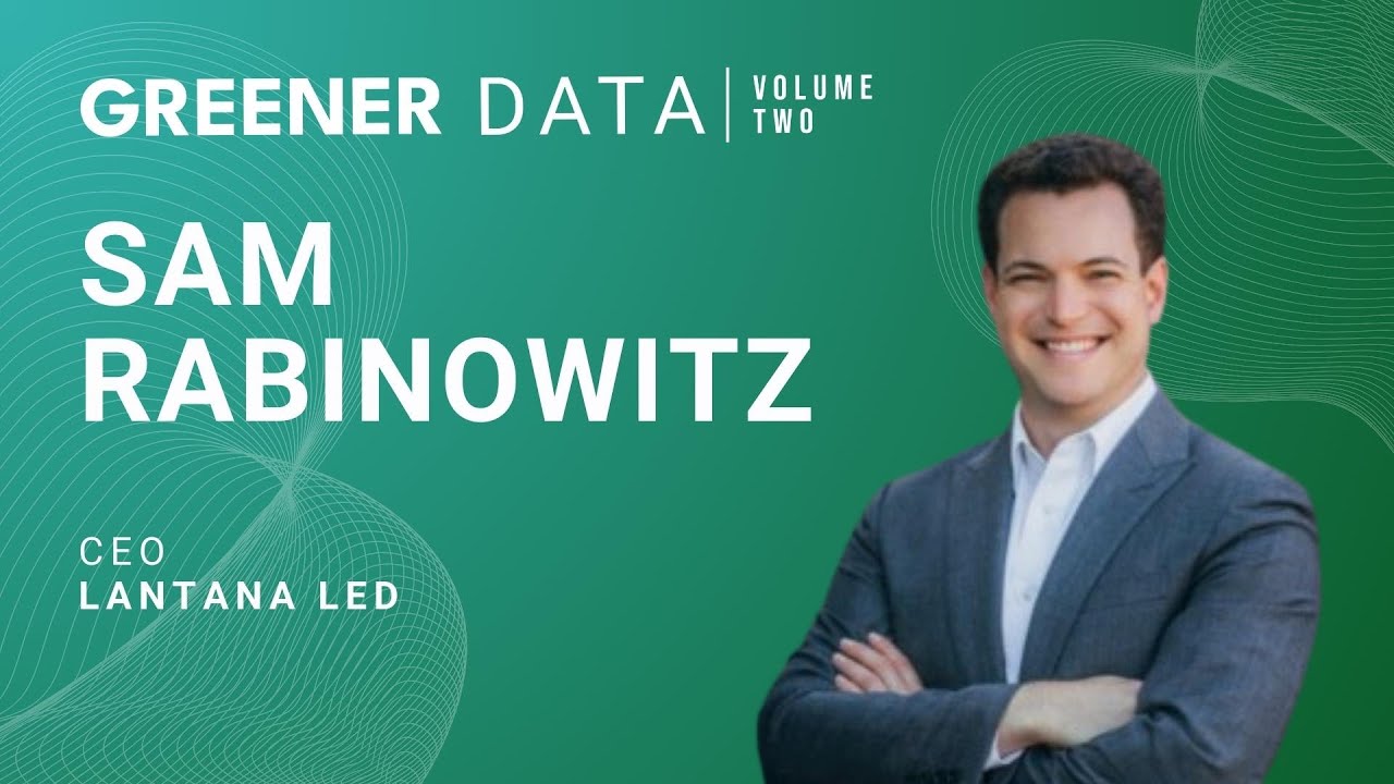 Greener Data Author Spotlight: LANTANA LED’s Sam Rabinowitz - YouTube