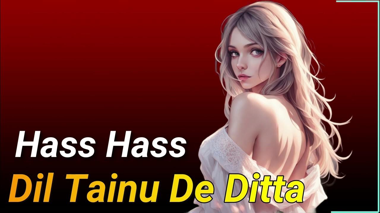 Hass Hass Dil Tainu De Ditta Sia X Diljit Best Part Youtube