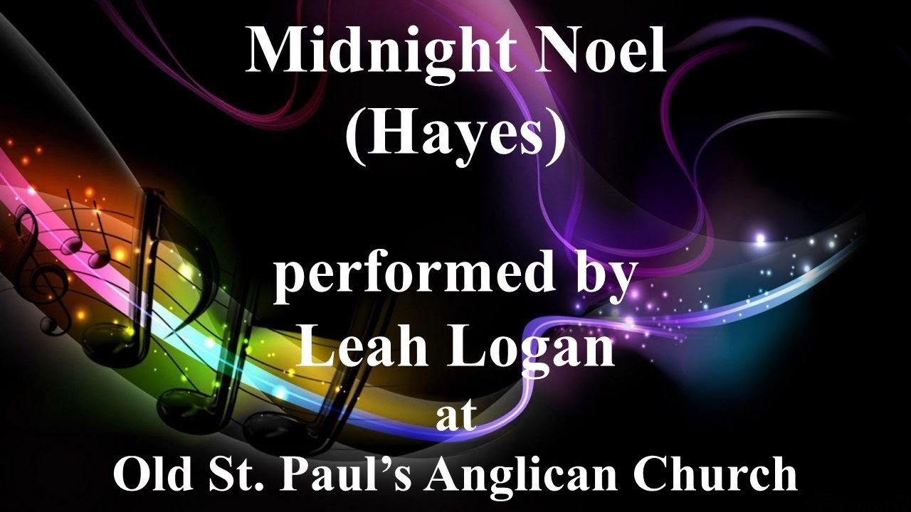Midnight Noel (Hayes) performed by Leah Logan at Old St. Paul’s ...