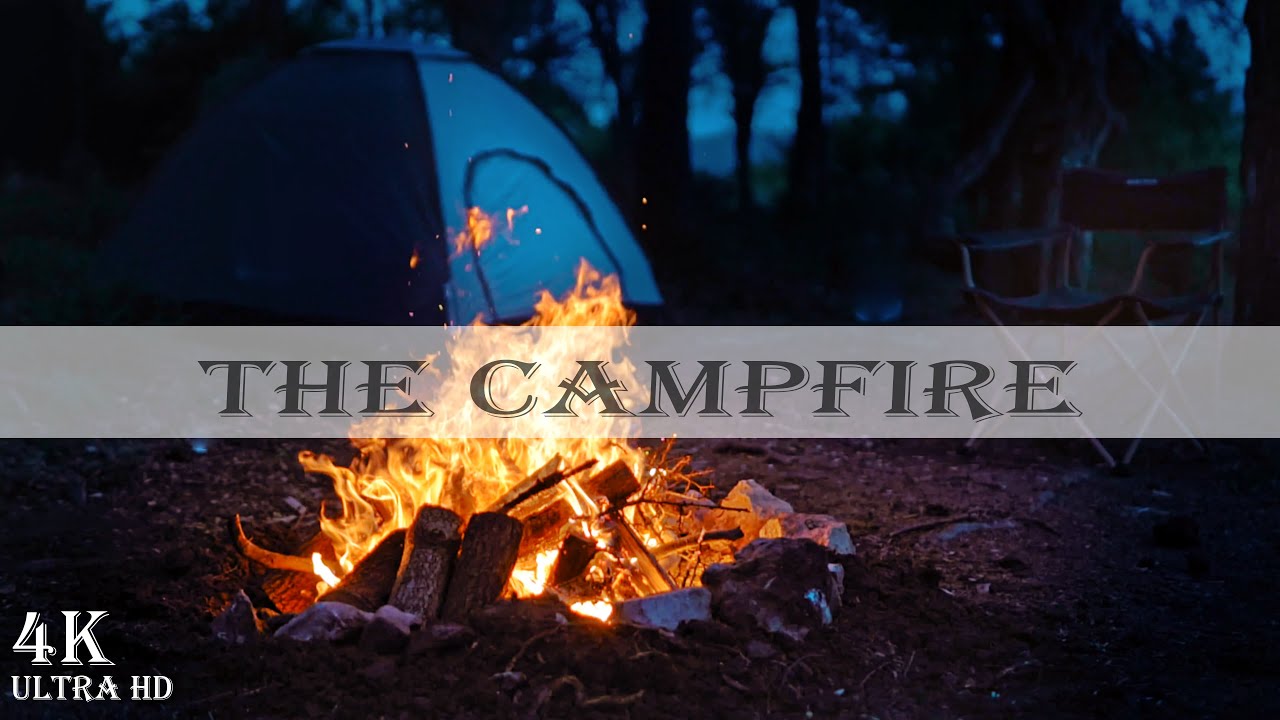 THE CAMPFIRE: 4K Video with Authentic Nature Sounds for Relaxation ...