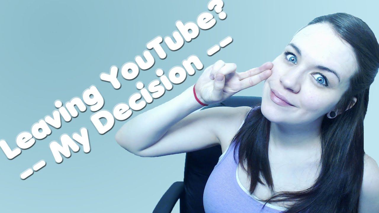 Leaving YouTube? My Decision - YouTube