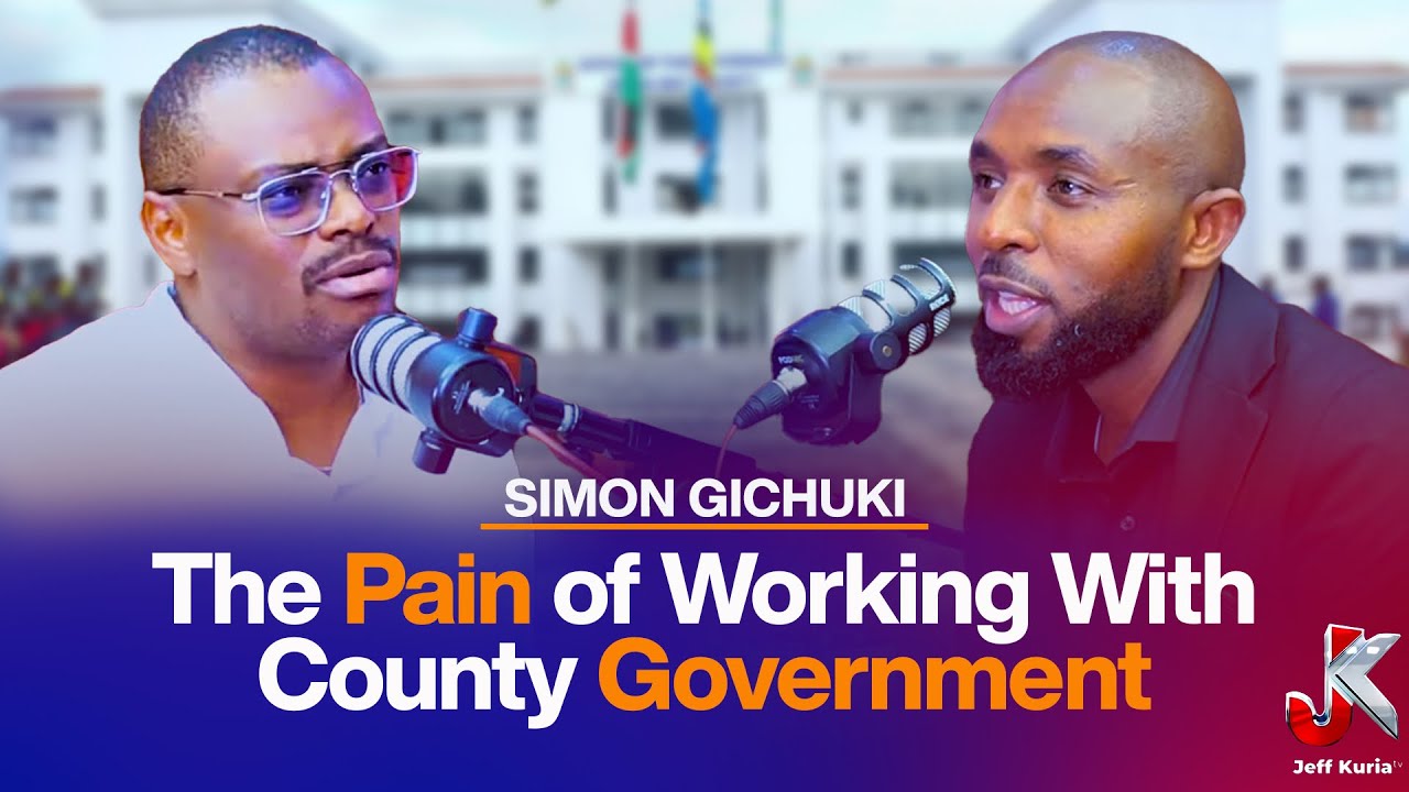 THE PAIN OF WORKING WITH COUNTY GOVERNMENT - SIMON GICHUKI - YouTube